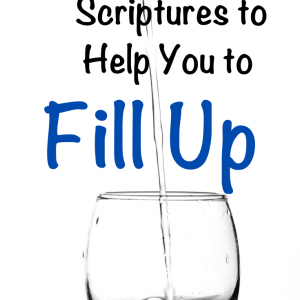 10 Powerful Scriptures to Help You to FILL Up